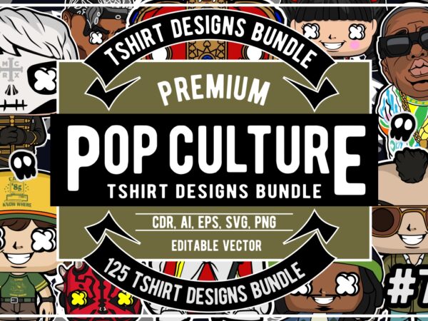 125 Pop Culture Tshirt Designs Bundle #7 - Vector T-shirt Designs
